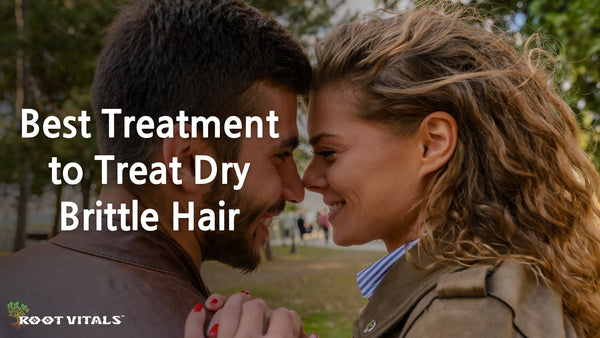 Best Treatment Options to Treat Dry Brittle Hair at Home - Root Vitals